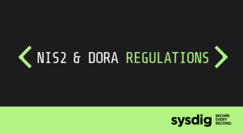 アウトオブボックスでNIS2とDORAに準拠した初のCNAPP – Sysdig